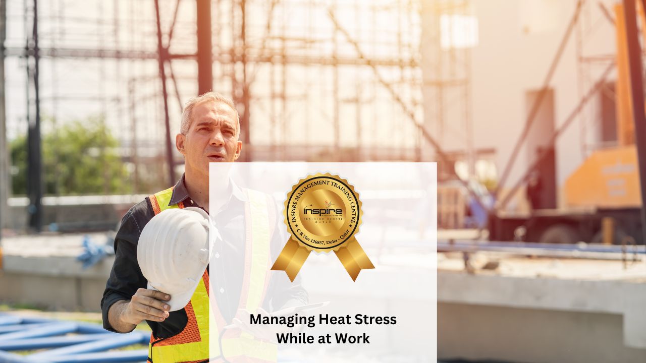 Managing Heat Stress While at Work - Inspire Management Training Centre